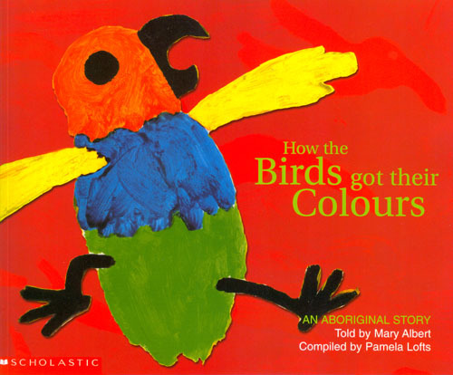 How the Birds got their Colours (Soft Cover) - Aboriginal Children's Book